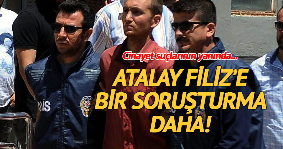 Atalay Filiz hakkında yeni soruşturma - Yaşam Haberleri